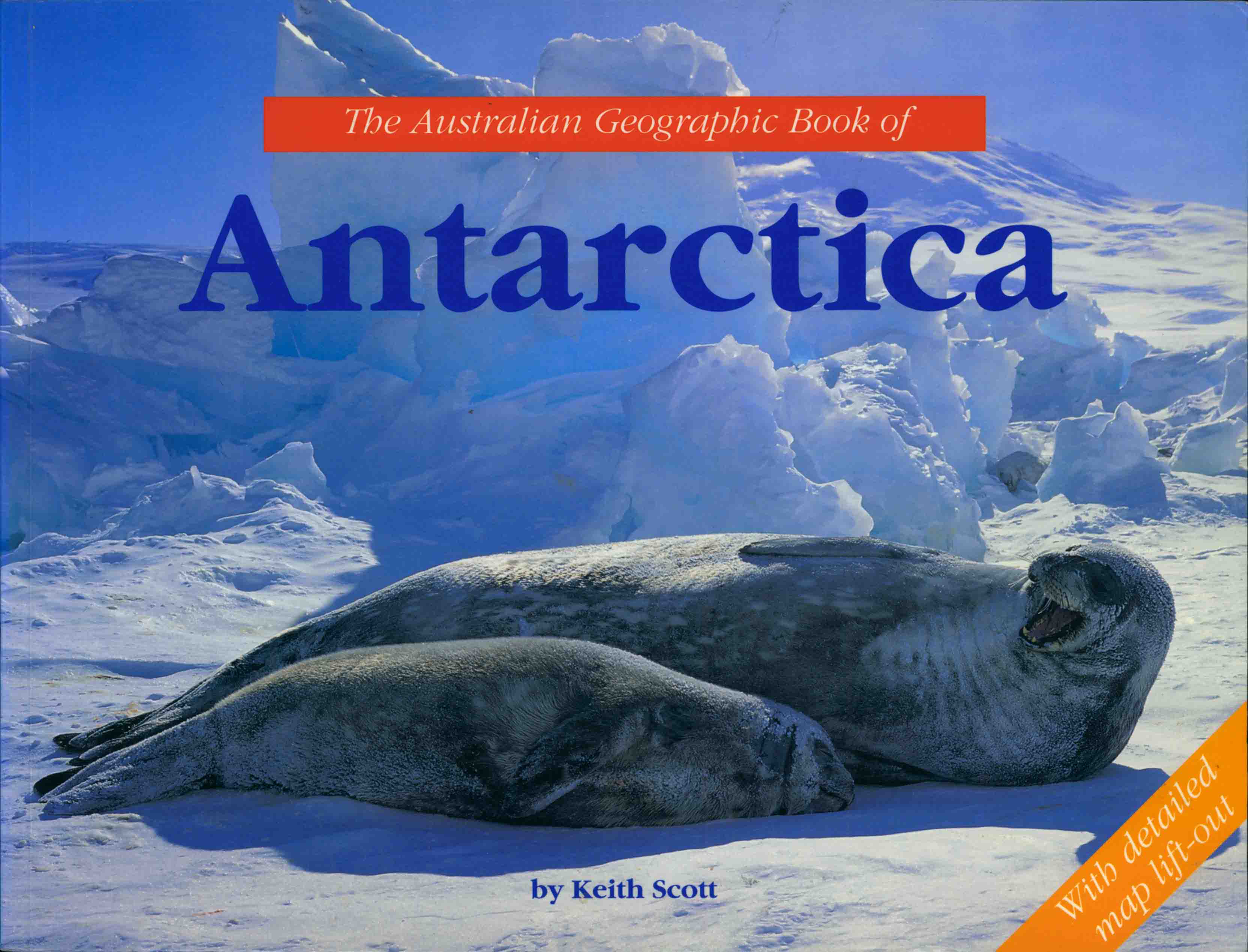 THE AUSTRALIAN GEOGRAPHIC BOOK OF ANTARCTICA.